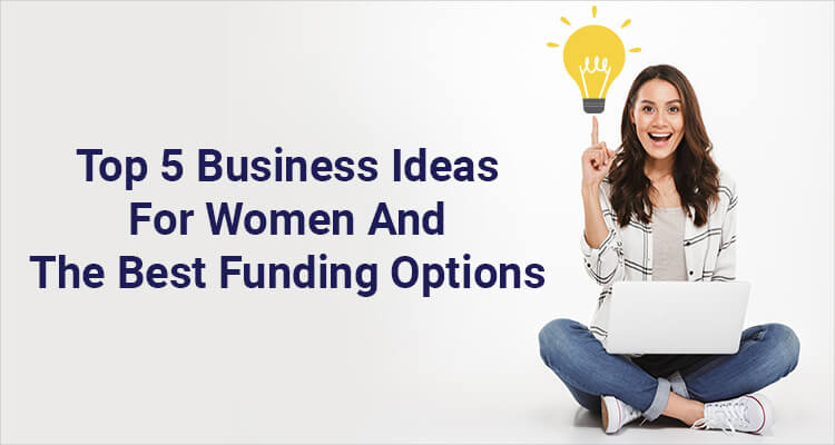 Top 5 Business Ideas For Women And The Best Funding Options | IIFL Finance